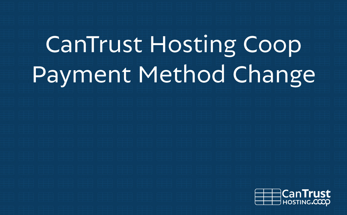 Payment Method Change | CanTrust Hosting Co-op